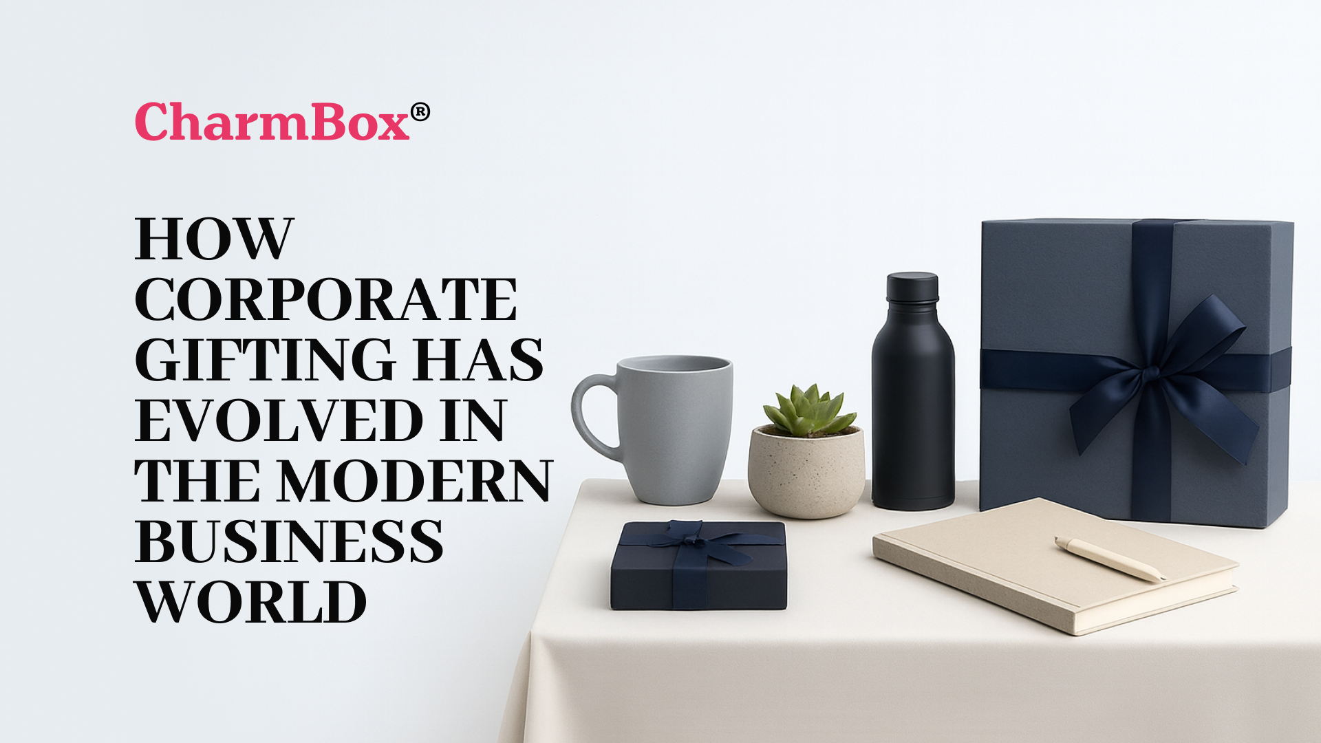 How Corporate Gifting Has Evolved in Modern Business | CharmBox®